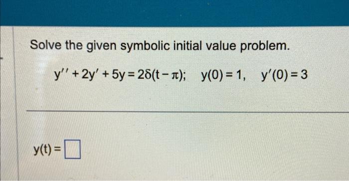 Solved Solve the given symbolic initial value problem. | Chegg.com