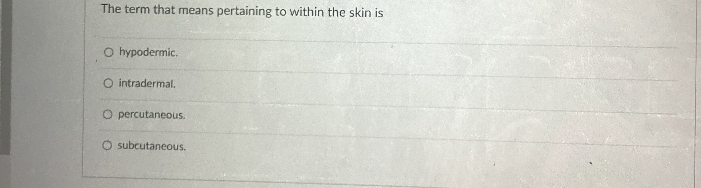 Solved The term that means pertaining to within the skin | Chegg.com