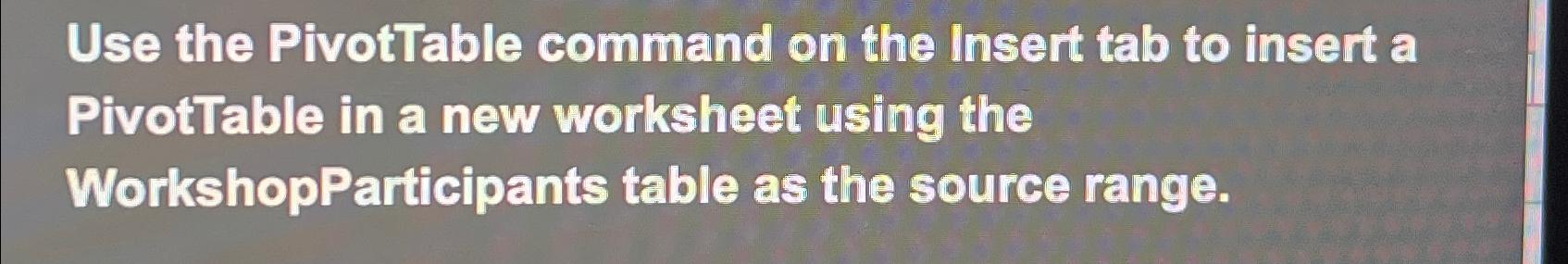 Solved Use the PivotTable command on the Insert tab to | Chegg.com