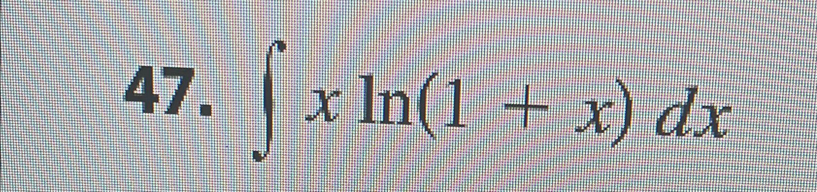 Solved ∫﻿﻿xln(1+x)dx | Chegg.com