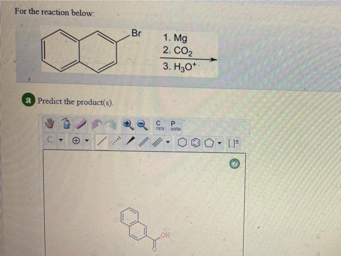 Solved For the reaction below: Br 1. Mg 2. CO2 3. H30* a | Chegg.com