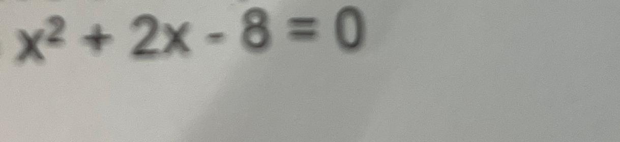 Solved x2+2x-8=0 | Chegg.com