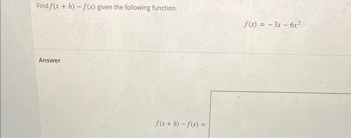 Solved Find f(x+h)−f(x) given the following function. | Chegg.com