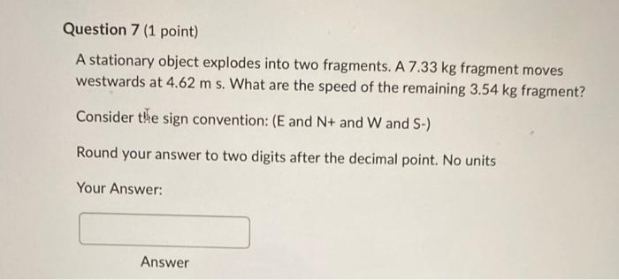 Solved Question 7 (1 point) A stationary object explodes | Chegg.com