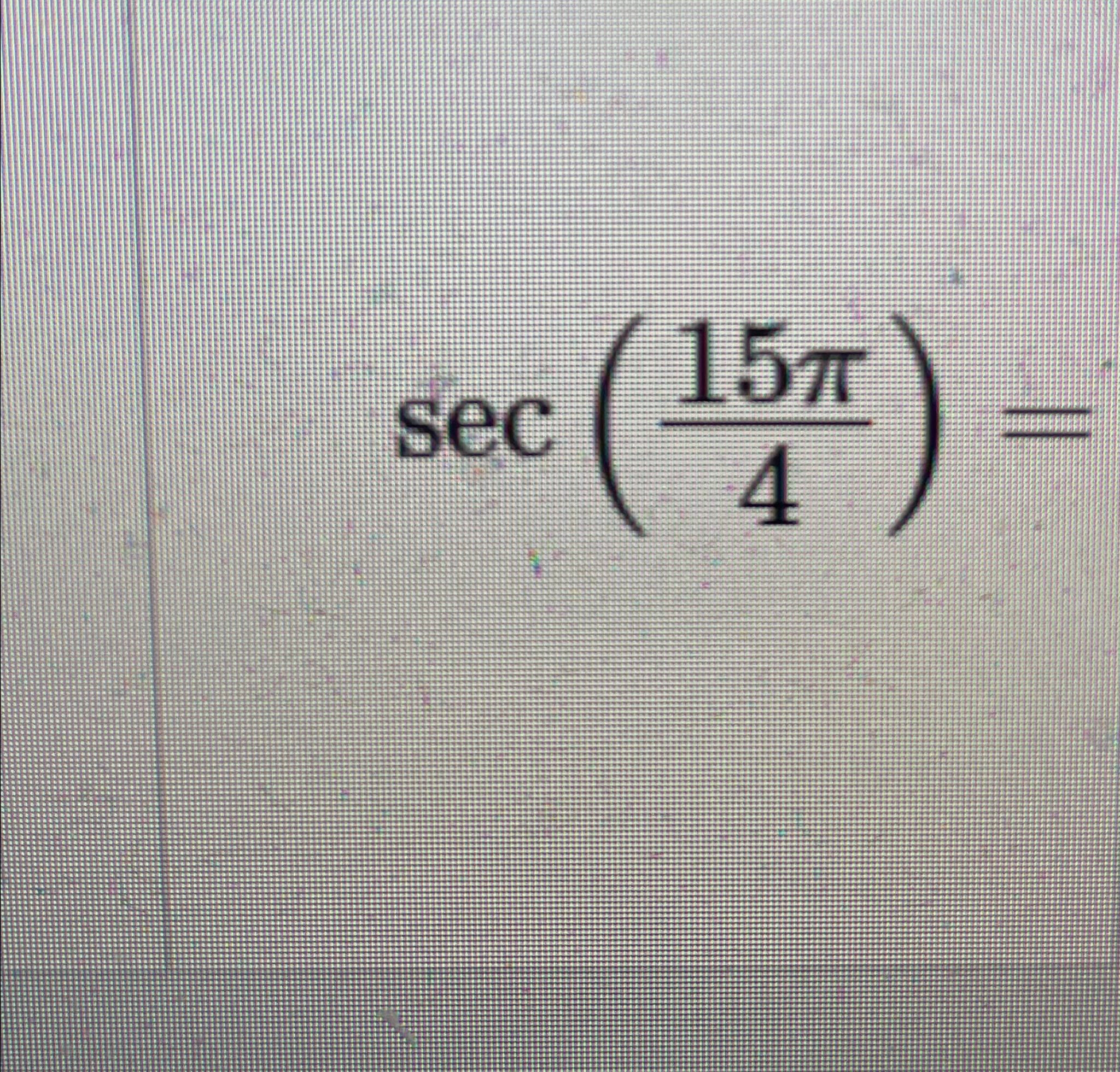 Solved sec(15π4)= | Chegg.com