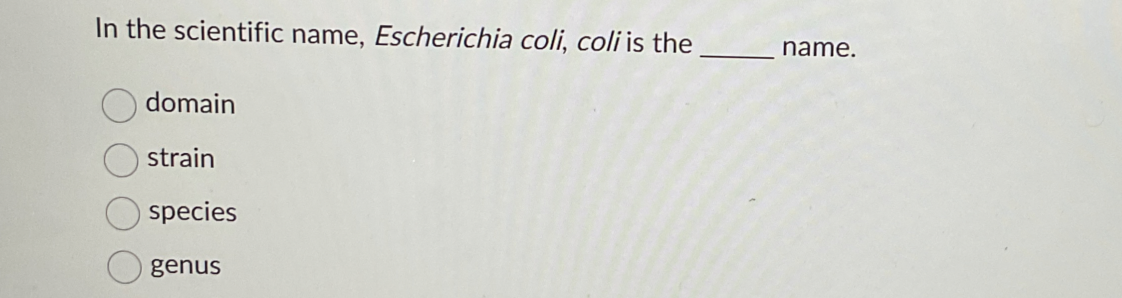 Solved In the scientific name, Escherichia coli, coli is | Chegg.com