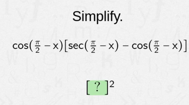 Solved Simplify. cos(2π−x)[sec(2π−x)−cos(2π−x)] [?]2 | Chegg.com