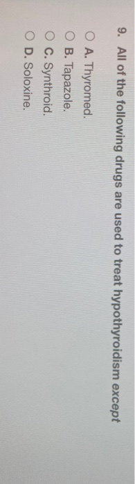 Solved 9. All of the following drugs are used to treat | Chegg.com