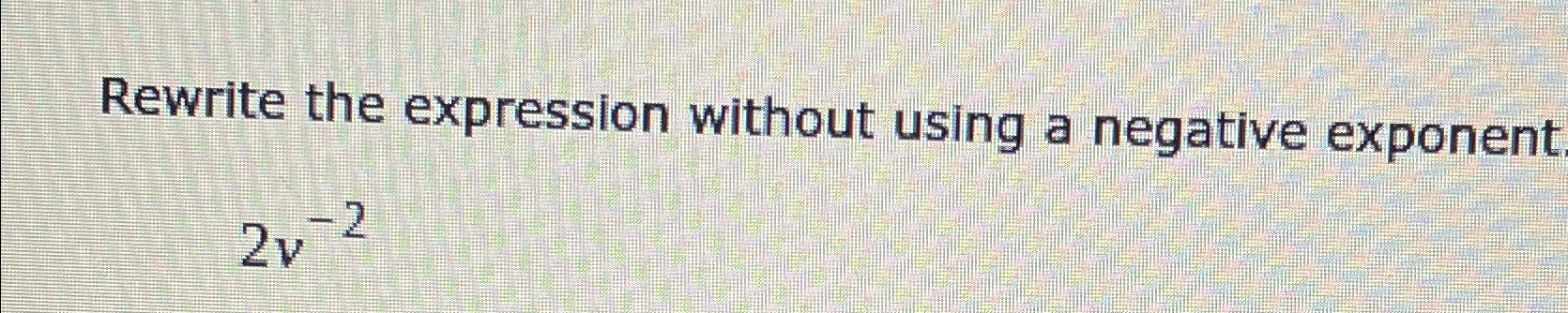Solved Rewrite the expression without using a negative | Chegg.com