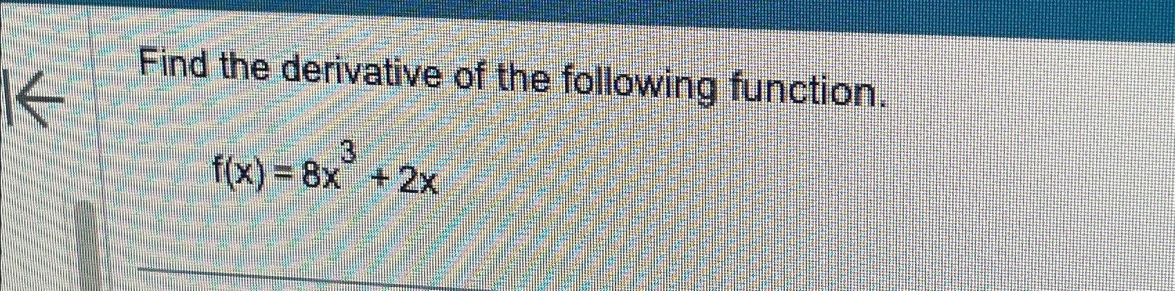 Solved Find the derivative of the following | Chegg.com