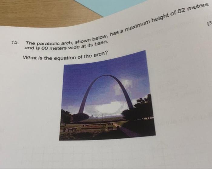 Solved 15. The parabolic arch, shown below, has a maximum | Chegg.com