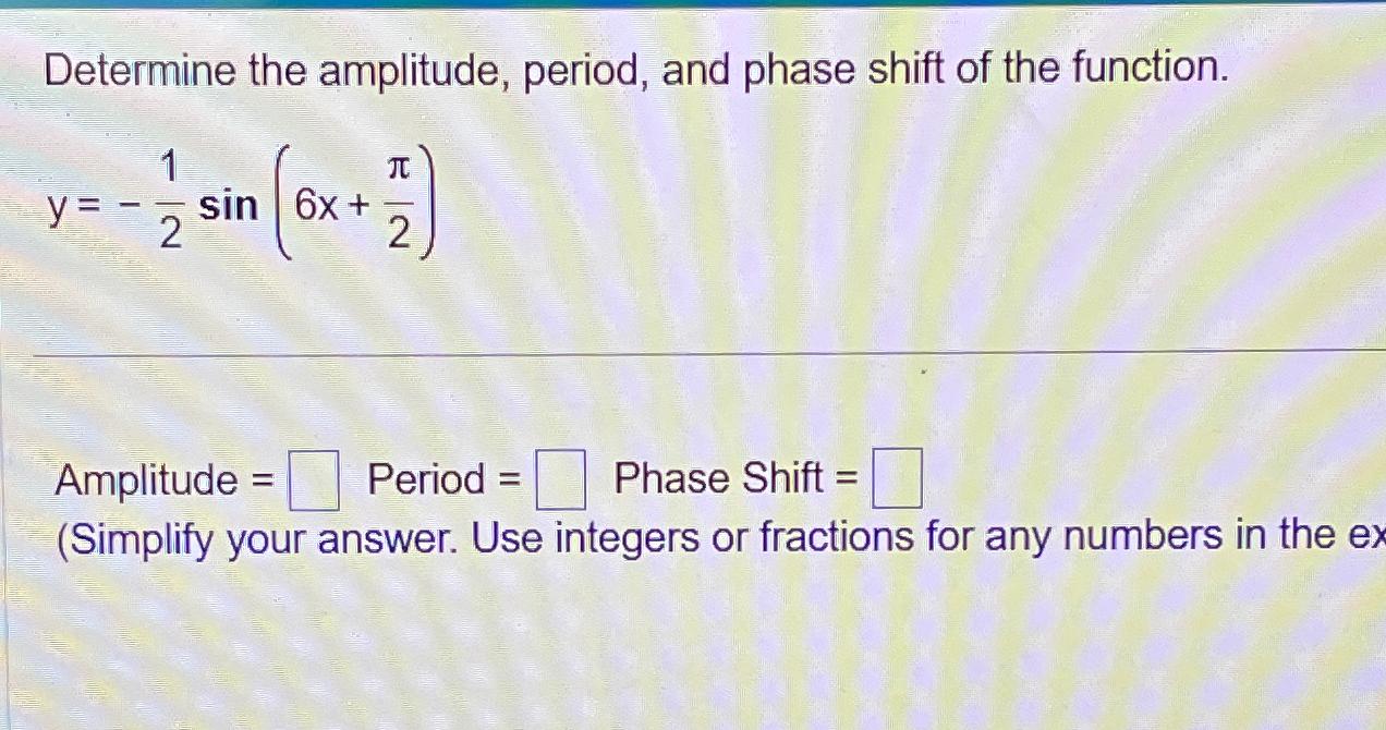 Solved Determine the amplitude, period, and phase shift of | Chegg.com