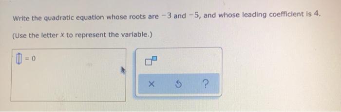 Solved Write the quadratic equation whose roots are - 3 and | Chegg.com