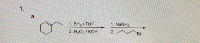 Solved 1. a. 1. BH3/THF 2. H2O2 / KOH 1. NaNH2 2. Br | Chegg.com