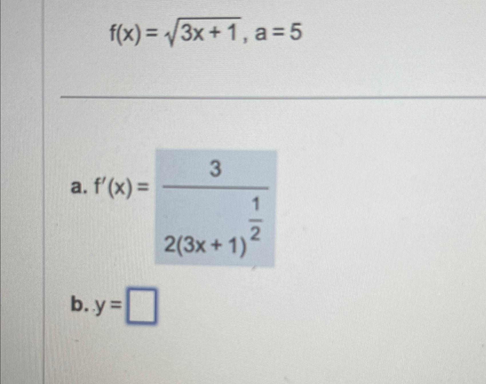 Solved f(x)=3x+12,a=5f'(x)=32(3x+1)12b. y= | Chegg.com