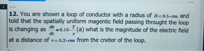 Solved 3/15 3 1 point 12. You are shown a loop of conductor | Chegg.com