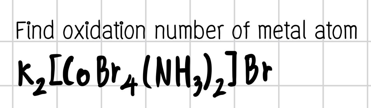 Solved Find oxidation number of metal atom | Chegg.com