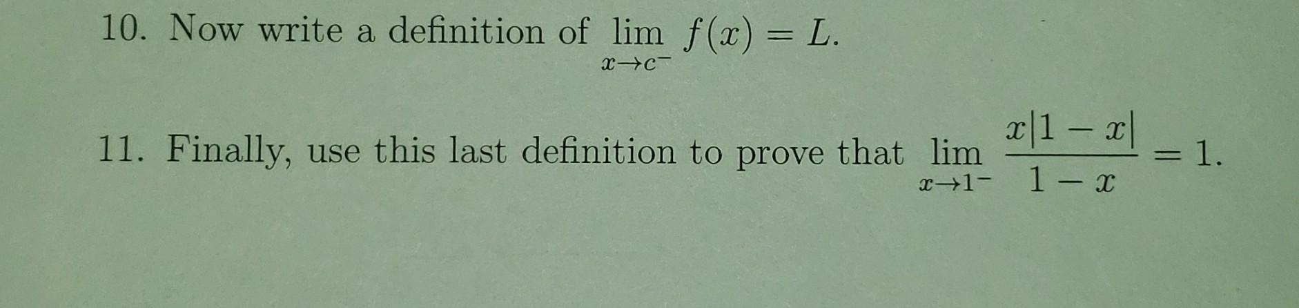 Solved 10. Now write a definition of lim f(x) = L. = X-C x 1 | Chegg.com