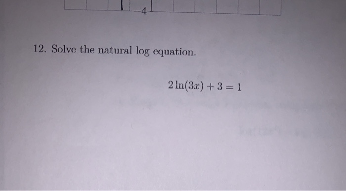 Solved 12. Solve the natural log equation. 2 ln(3x) + 3 = 1 | Chegg.com