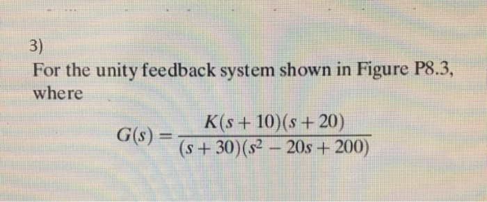 Solved For the unity feedback system shown in Figure P8.3, | Chegg.com