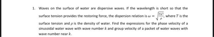 Solved 1. Waves on the surface of water are dispersive | Chegg.com