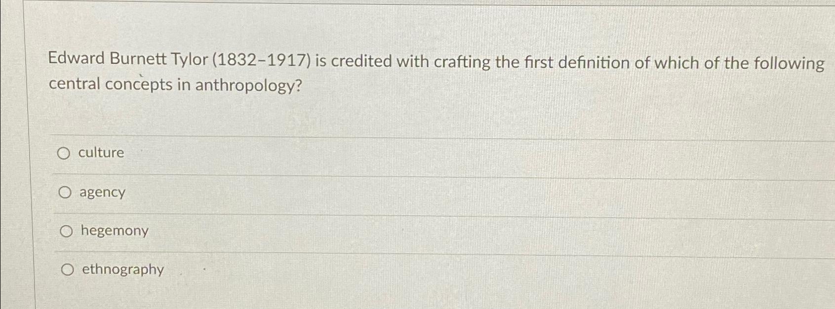 Solved Edward Burnett Tylor (1832-1917) ﻿is credited with | Chegg.com