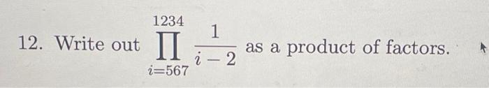 Solved 1234 12. Write out II i=567 1 i-2 as a product of | Chegg.com