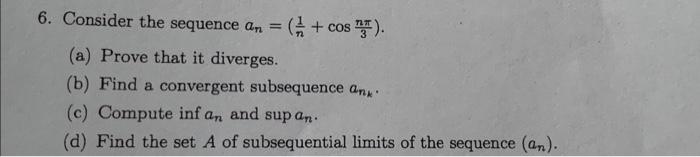 Solved 6. Consider the sequence an=(n1+cos3nπ). (a) Prove | Chegg.com