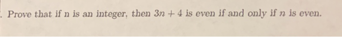 Solved Prove that if n is an integer, then 3n +4 is even if | Chegg.com