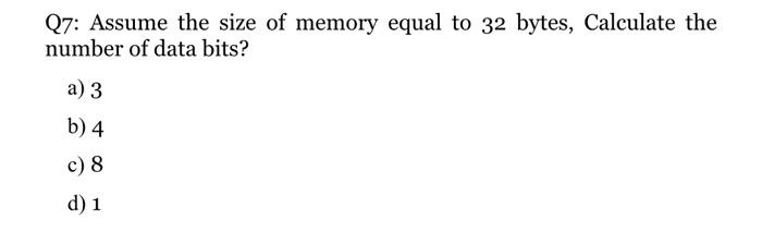 Solved Q7: Assume the size of memory equal to 32 bytes, | Chegg.com