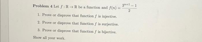 Solved Problem 4 Let f:R→R be a function and f(n)=23n+1−1 1. | Chegg.com