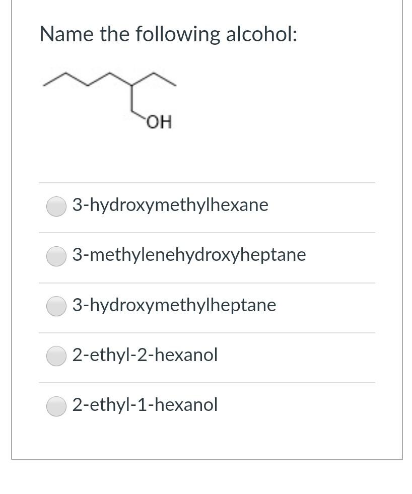 Solved Name the following alcohol: OH 3-hydroxymethylhexane | Chegg.com