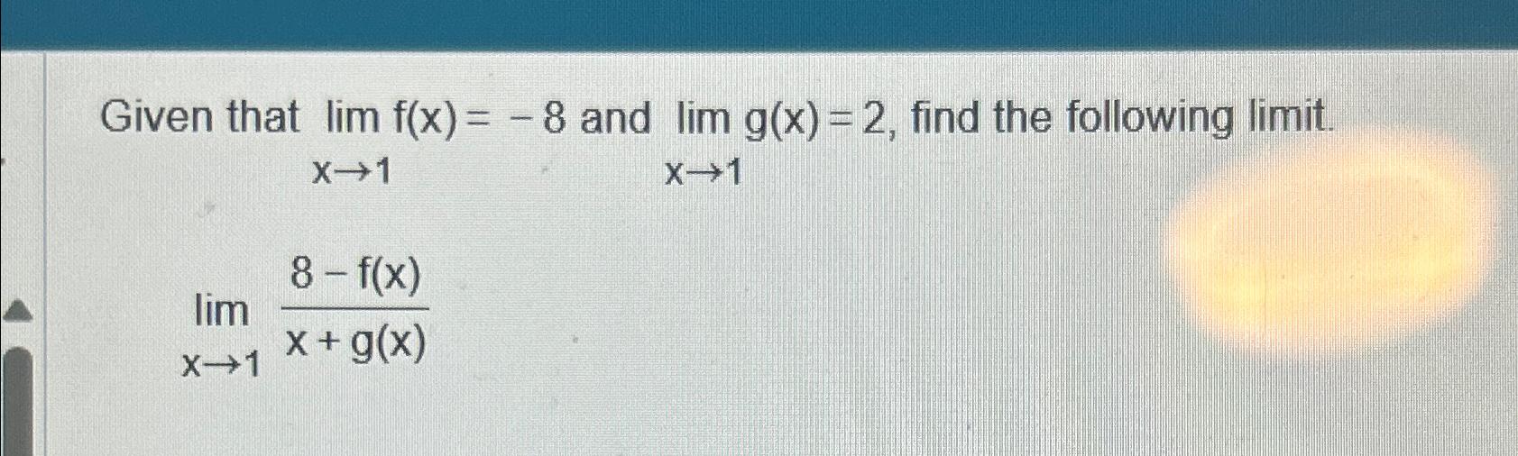Solved Given that limx→1f(x)=-8 and limx→1g(x)=2, find the | Chegg.com Solved Given that limx→1f(x)=-8 and limx→1g(x)=2, find the | Chegg.com