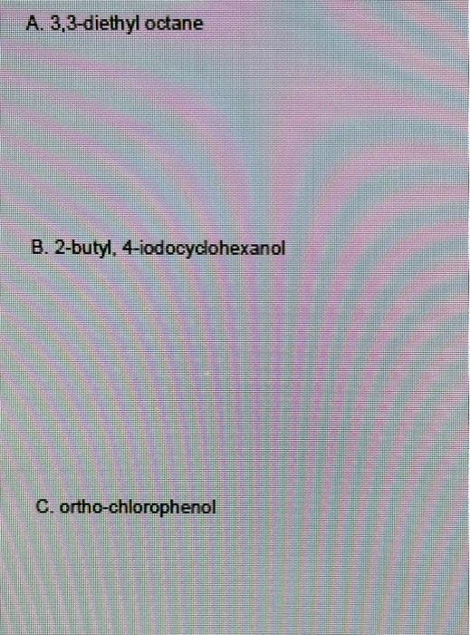 Solved A. 3,3-diethyl octane B. 2-butyl, 4-iodocyclohexanol | Chegg.com