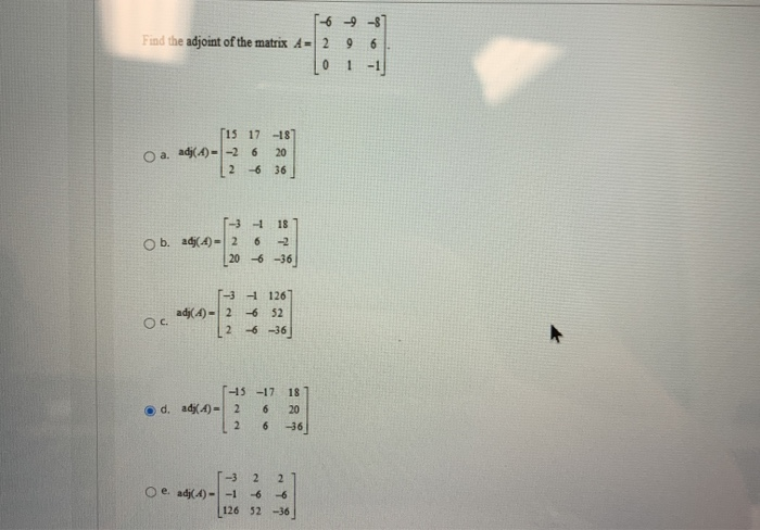 Solved [8] Find the adjoint of the matrix 4 - 2 9 6 0 1-1 | Chegg.com