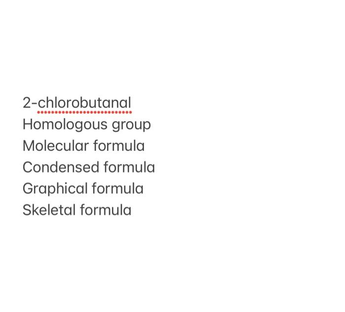 Solved 2-chlorobutanal Homologous group Molecular formula | Chegg.com