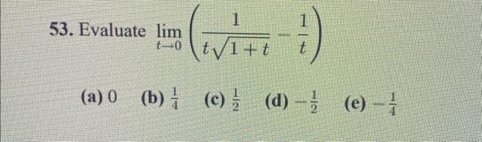 Solved 1) (a) 0 (b) (c) (d)-(e)-7 53. Evaluate lim 1 t√1+t | Chegg.com