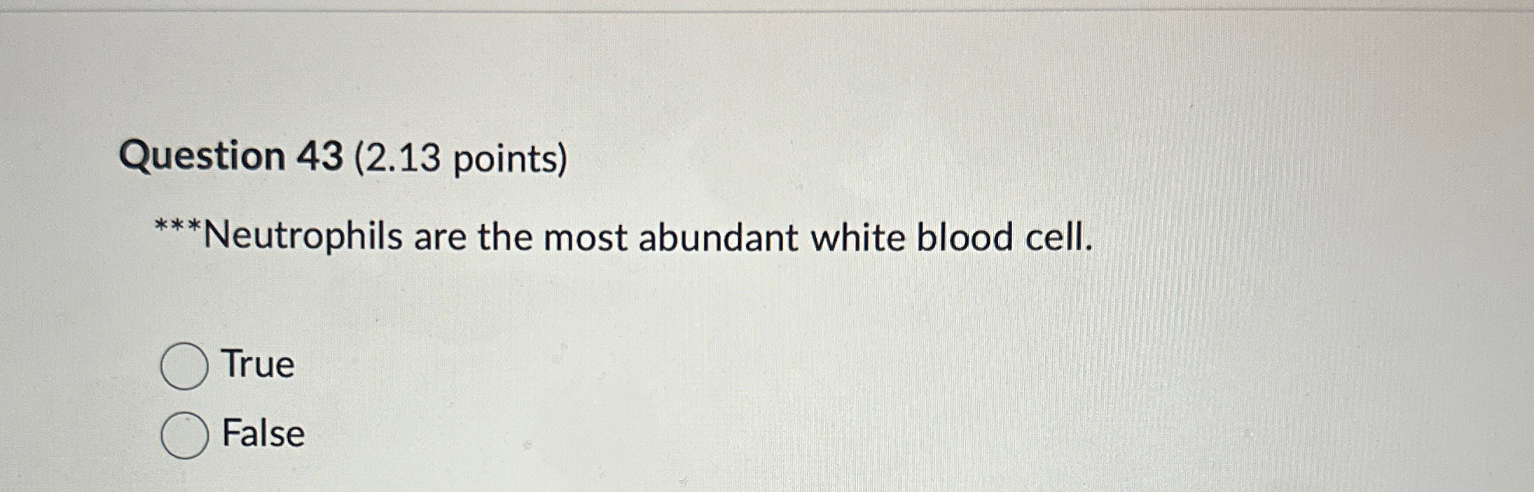 Solved Question 43 (2.13 ﻿points)?****** ﻿Neutrophils are | Chegg.com