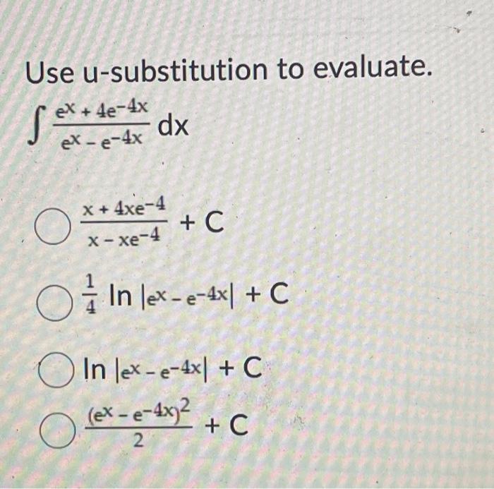 Solved Use u-substitution to evaluate. ∫ex−e−4xex+4e−4xdx | Chegg.com