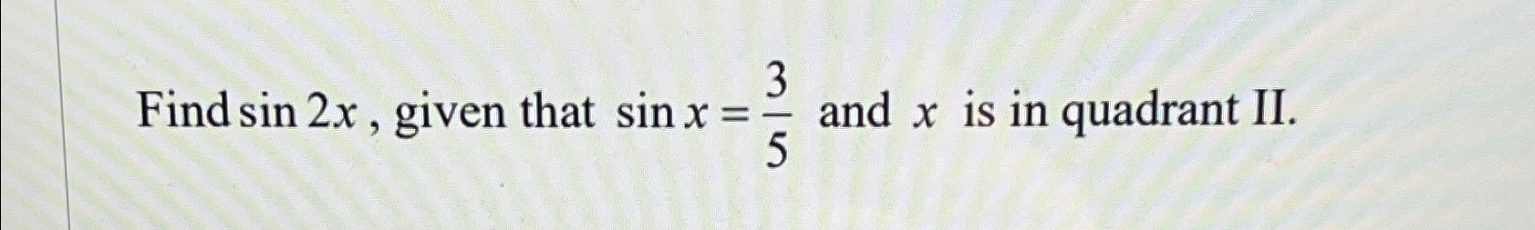 Solved Find sin2x, ﻿given that sinx=35 ﻿and x ﻿is in | Chegg.com