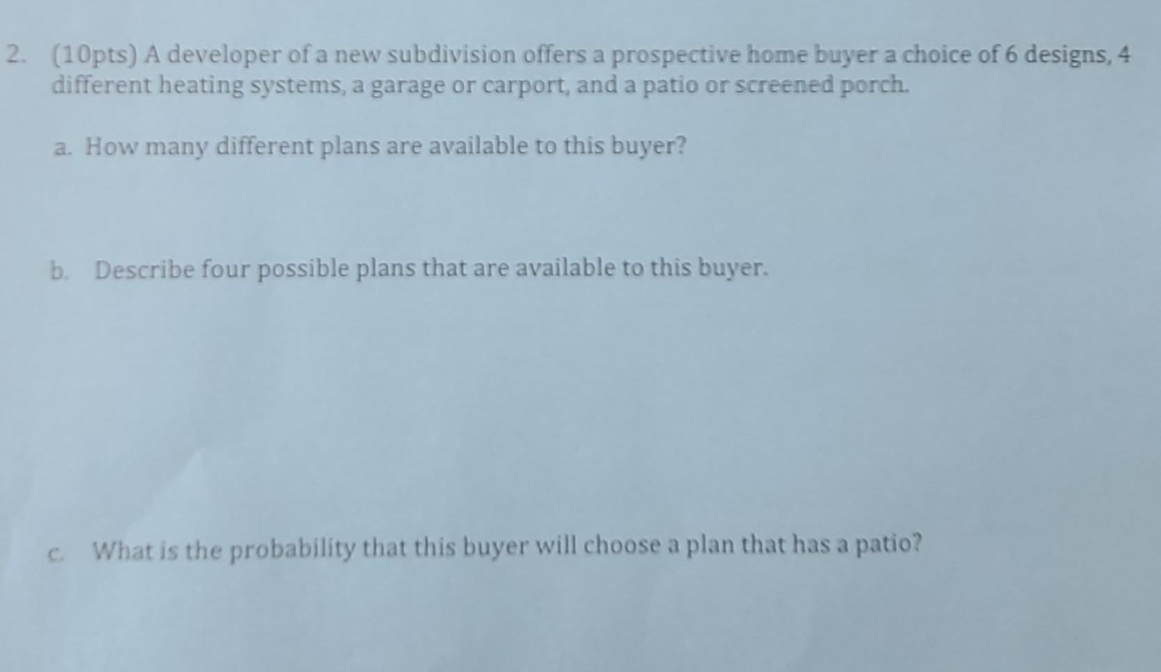 Solved 2. (10pts) A developer of a new subdivision offers a | Chegg.com