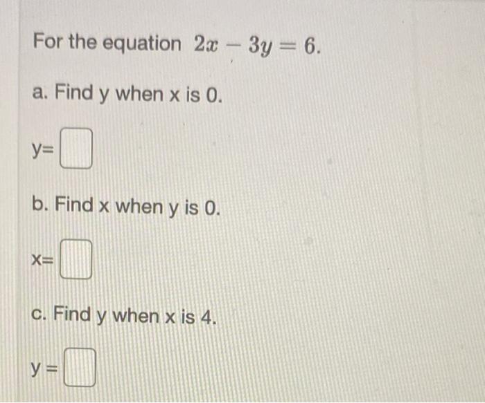Solved for the equation 2x-3y=6a. find y when x is 0y=b. | Chegg.com