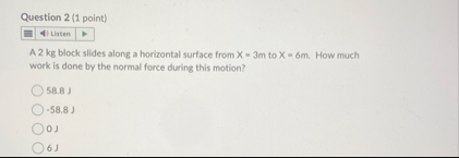 Solved Question 2 (1 ﻿point)ListenA 2 ﻿kg block slides along | Chegg.com