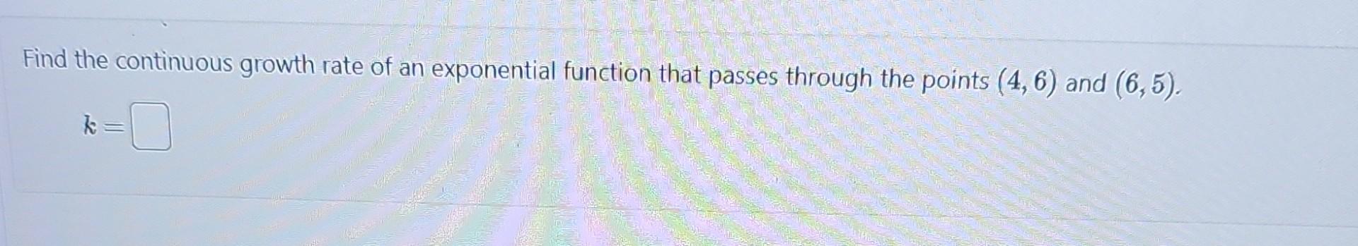 Solved Find the continuous growth rate of an exponential | Chegg.com