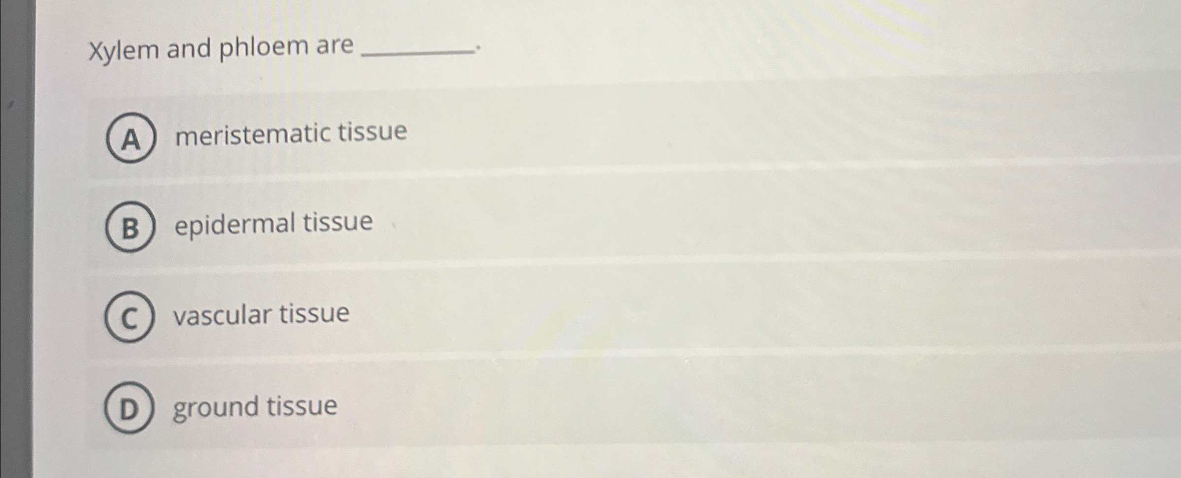Solved Xylem and phloem are ﻿meristematic tissueepidermal | Chegg.com