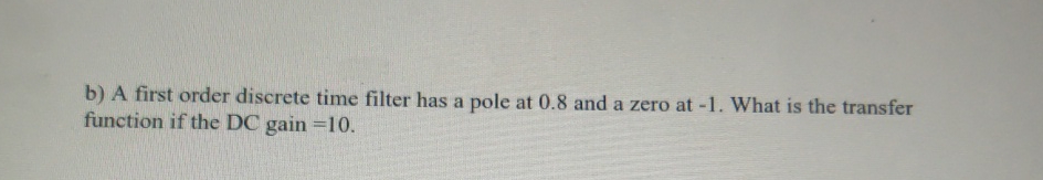 Solved b) ﻿A first order discrete time filter has a pole at | Chegg.com