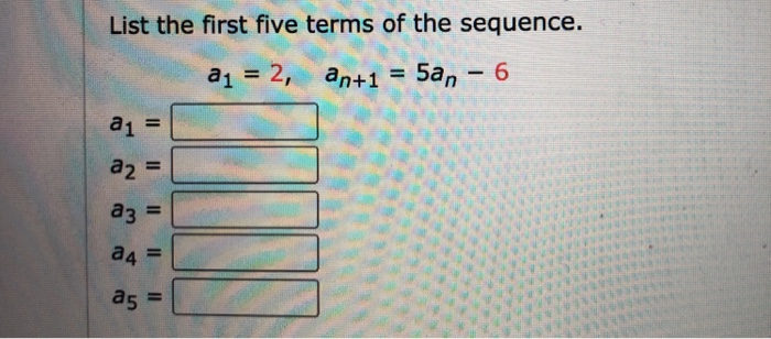 Solved List the first five terms of the sequence. a1 = 2, | Chegg.com