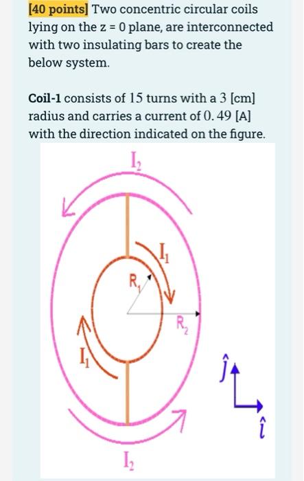Solved = [40 points) Two concentric circular coils lying on | Chegg.com