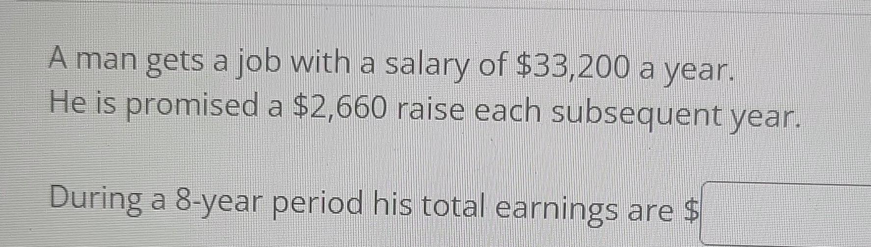 Solved Find the sumA man gets a job with a salary of $33,200 | Chegg.com