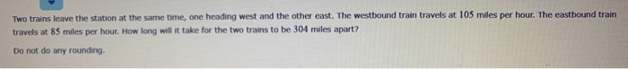 Solved Two trains leave the station at the same time, one | Chegg.com